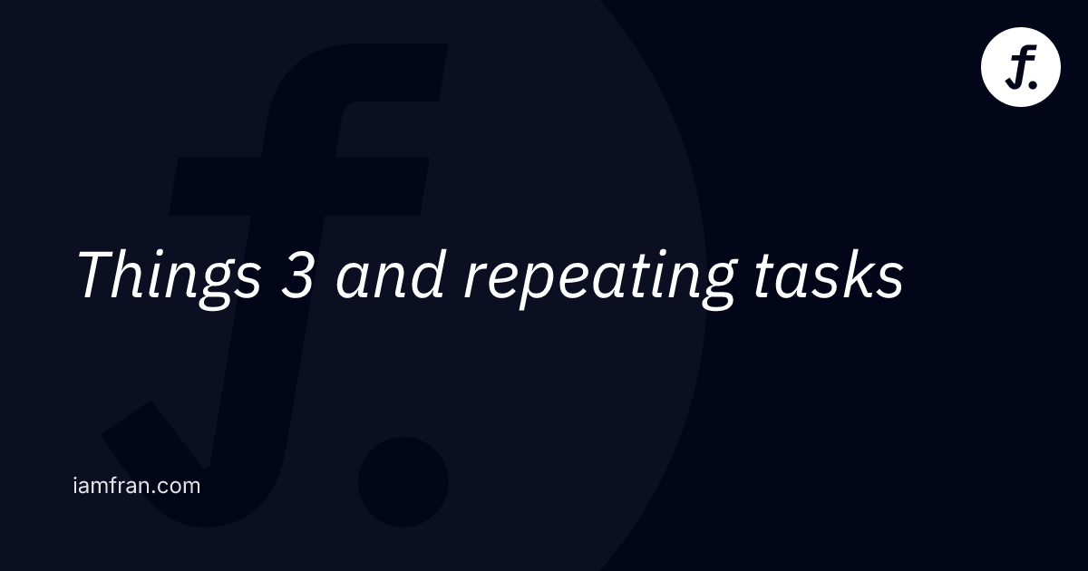 Things 3 and repeating tasks | Fran's Realm